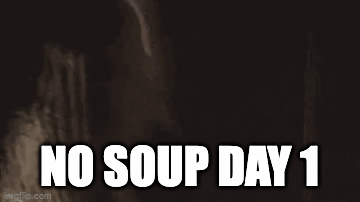 no soup day 1 - Imgflip