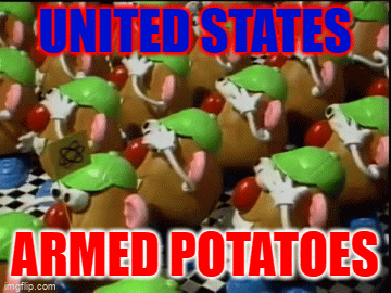 United States Armed Potatoes - Imgflip