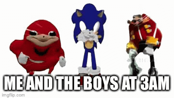 ME AND THE BOYS AT 3am - Imgflip