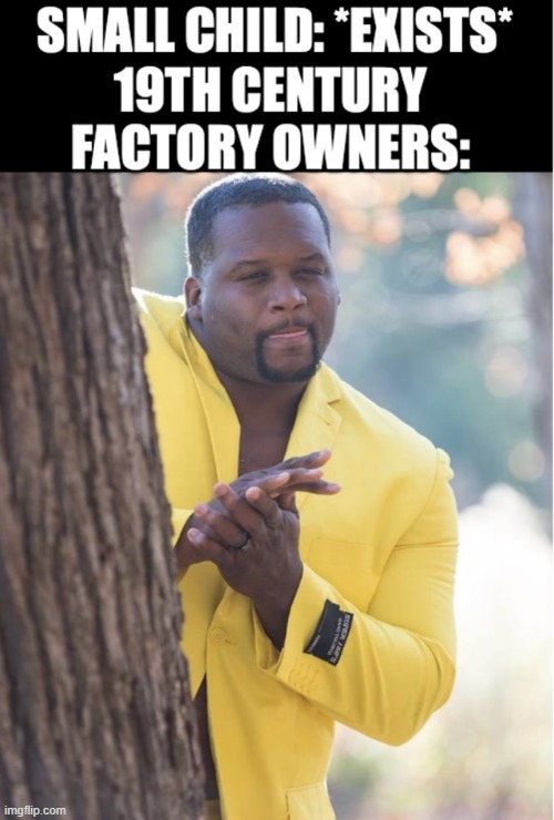That Darned Child Labor Again - Imgflip