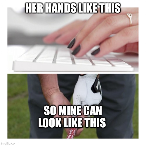 Her hands my hands - Imgflip