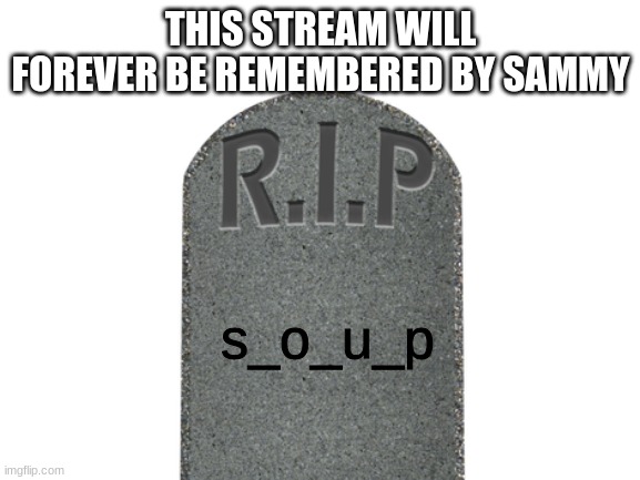 goodbye stream sammy will always remember you - Imgflip