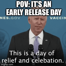 I love early release days - Imgflip