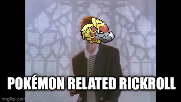 Rickroll but it is Pokémon related - Imgflip