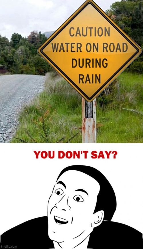 Imagine the road is waterproof - Imgflip