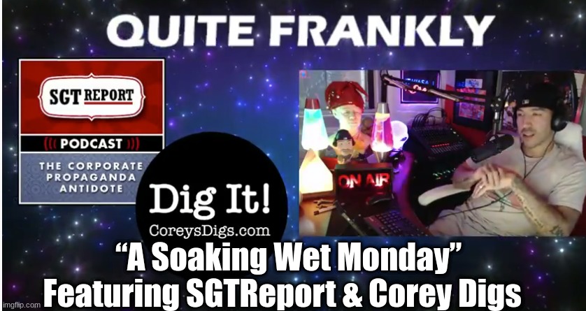 “A Soaking Wet Monday” Featuring SGTReport & Corey Digs (Video ...