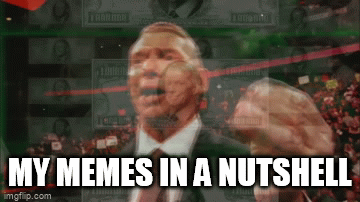 My memes in a nutshell - Imgflip
