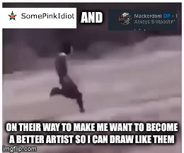 Part 1 of 2 (your art is amazing!) - Imgflip