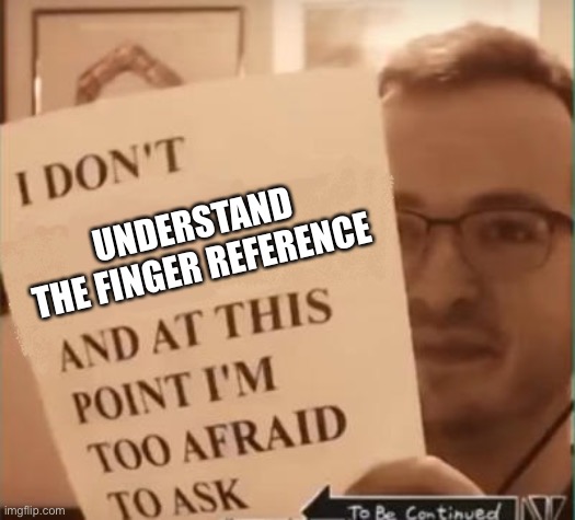 And at This Point I'm Too Afraid to Ask - Imgflip