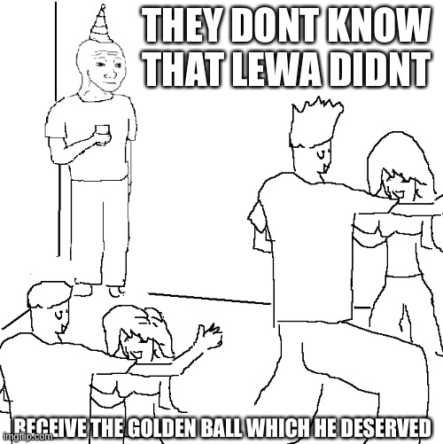 They don't know - Imgflip