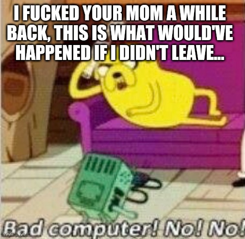 Bad computer no no - Imgflip