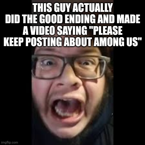 STOP. POSTING. ABOUT AMONG US - Imgflip