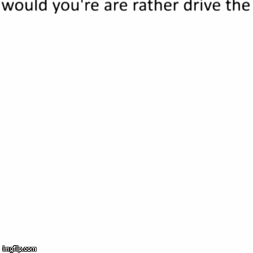 would you're are rather - Imgflip