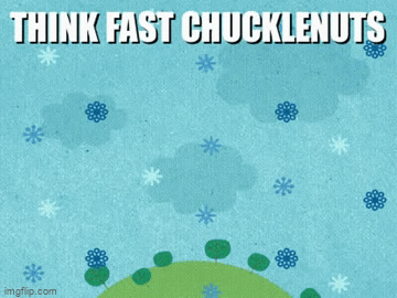 Think fast chucklenuts - Imgflip