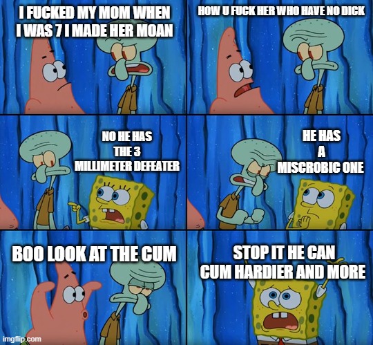 Stop it, Patrick! You're Scaring Him! - Imgflip