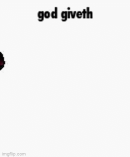 God giveth - Imgflip