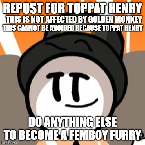 I can't hide from the tophat henry! - Imgflip