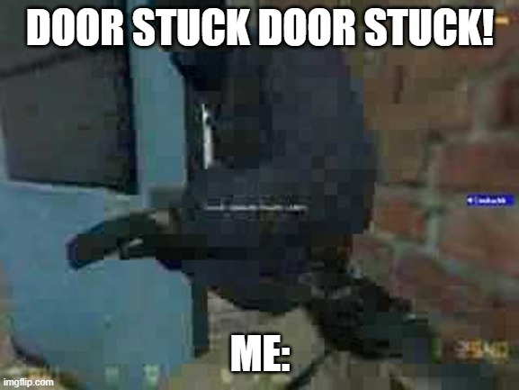Door Stuck! - Imgflip
