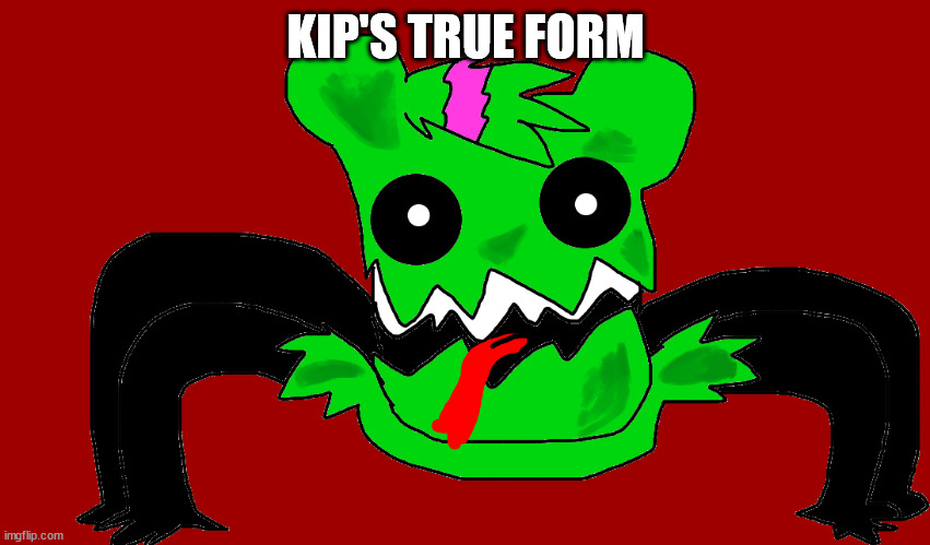 kip's true form - Imgflip
