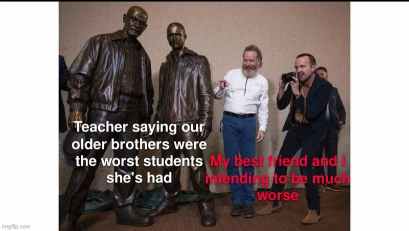 Haha breaking bad reference - Imgflip