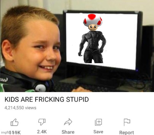 Kids are fricking stupid - Imgflip
