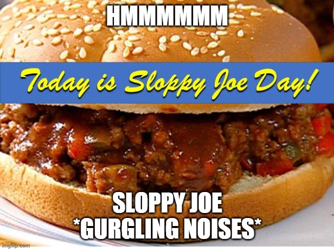 Sloppy Joe Day - Imgflip