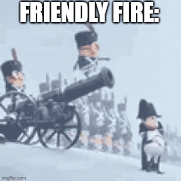 forgotten that friendly fire is off? - Imgflip