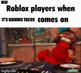 IT’S RAINING TACOS, FROM OUT OF THE SKY! - Imgflip