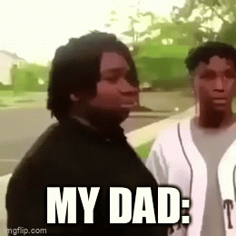 My dad: - Imgflip