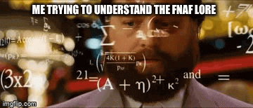 Image tagged in gifs,fnaf,lore - Imgflip