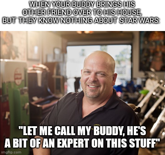 Image Tagged In Pawn Stars Let Me Call My Buddy star Wars Imgflip