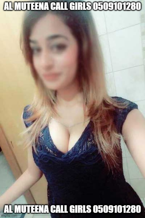 Al Muteena Call Girls 0509101280 - Imgflip