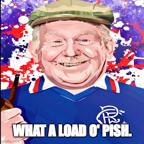 WHAT A LOAD O' PISH. - Imgflip