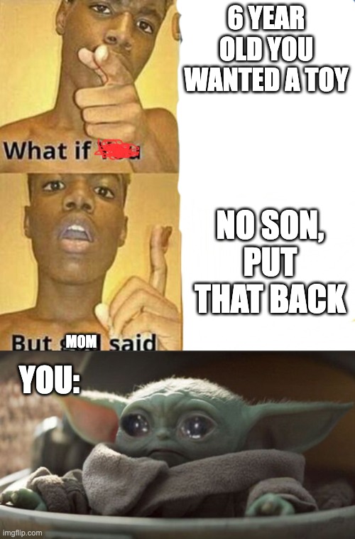 Image tagged in what if you-but god said,sad baby yoda - Imgflip