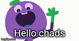 Hello chads - Imgflip