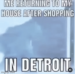 Can't have sh!t in Detroit - Imgflip