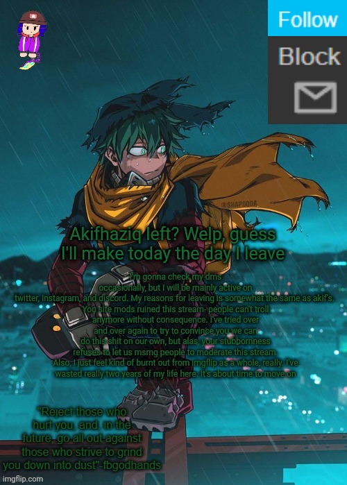 I'm going to still moderate and my dms are always open. If you want to ...