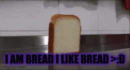 i am bread - Imgflip