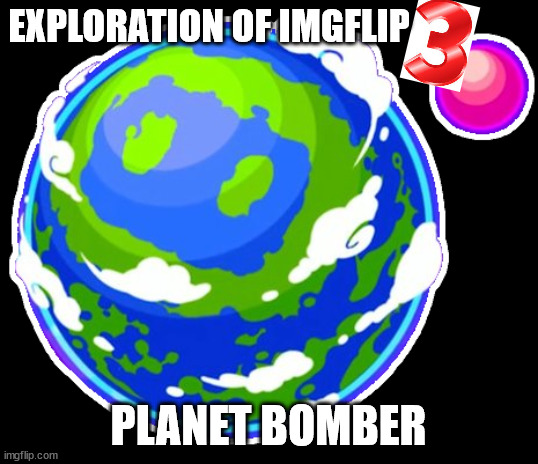 Planet Bomber - Imgflip