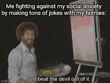 Social anxiety - Imgflip