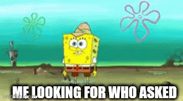 nobody asked - Imgflip