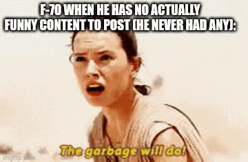 The garbage will do - Imgflip