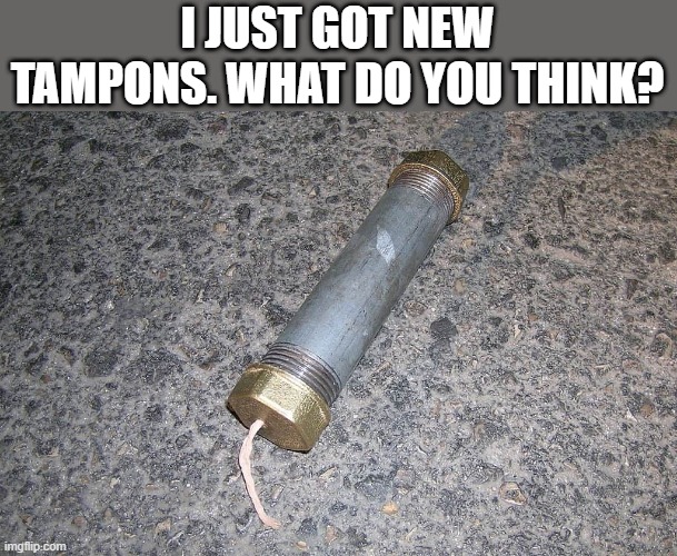 new tampons - Imgflip