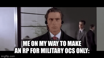 i mean i cannot use my military ocs in every rp, but for a while i ...
