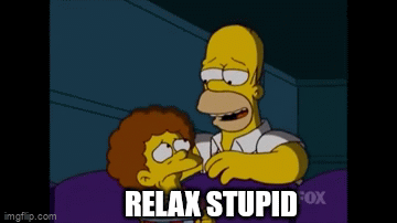 Simpsons relax stupid - Imgflip