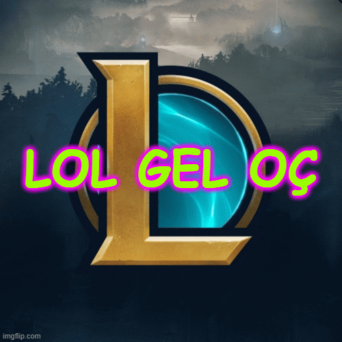 lol gel oç - Imgflip