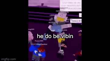 he do be vibin - Imgflip