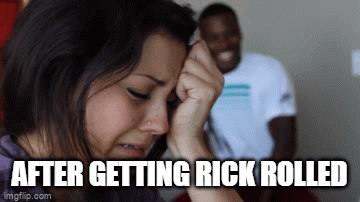 being rick rolled be like - Imgflip