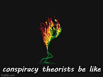 Conspiracy Theorists be like - Imgflip