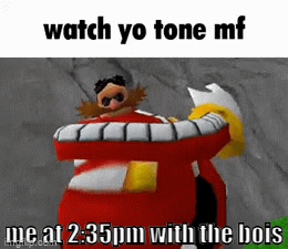 watch yo tone mf - Imgflip